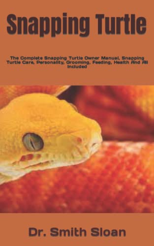 Snapping Turtle: The Complete Snapping Turtle Owner Manual, Snapping ...