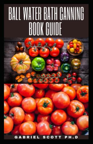 BALL WATER BATH CANNING BOOK GUIDE: Simple and Easy Ways In Canning ...