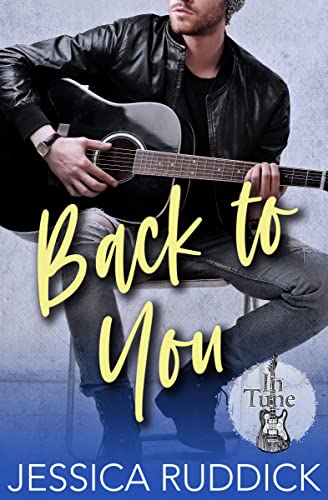 Back To You (In Tune Book 1) by Jessica Ruddick | Goodreads