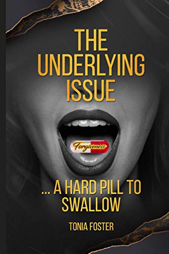 The Underlying Issue-Forgiveness...a Hard Pill to Swallow by Tonia ...