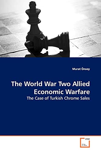 The World War Two Allied Economic Warfare: The Case of Turkish Chrome ...