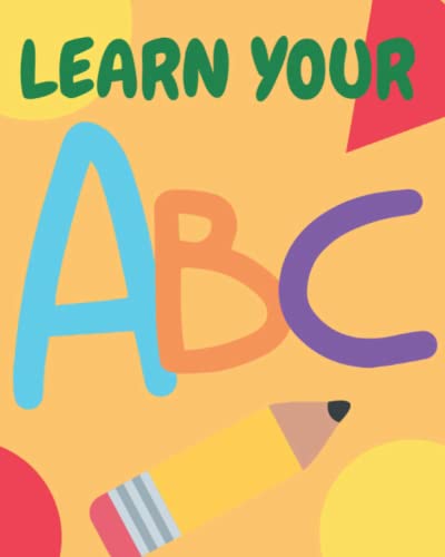 Learn your ABC: Learn your alphabet and practice your handwriting by T ...
