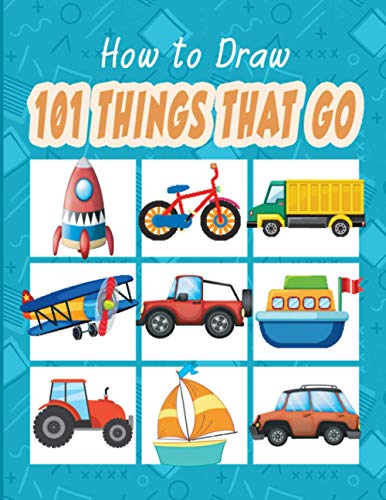 How to Draw 101 Things That Go: Step by Step Learn to Drawing Cars ...