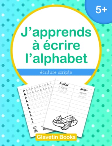 J'apprends à écrire l'alphabet: Édition écriture scripte - Cahier d ...