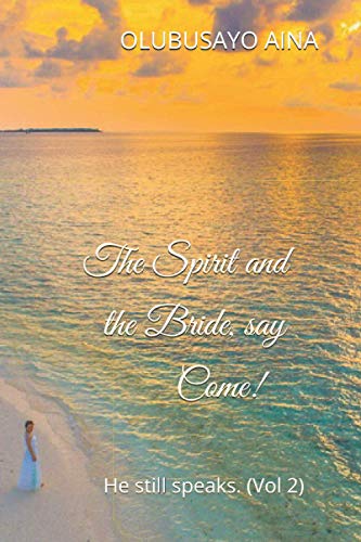 The Spirit and the Bride, say Come!: He still speaks. (Vol 2) by ...