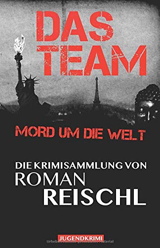 DAS TEAM: Mord um die Welt (German Edition) by Roman Reischl | Goodreads