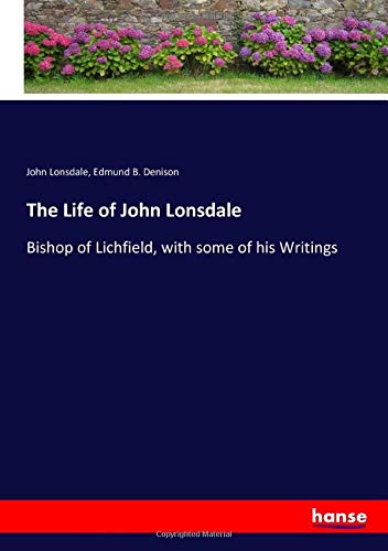 The Life of John Lonsdale: Bishop of Lichfield, with some of his ...