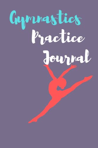 Gymnastics Practice Journal: A Daily Practice Log Notebook for Gymnasts ...