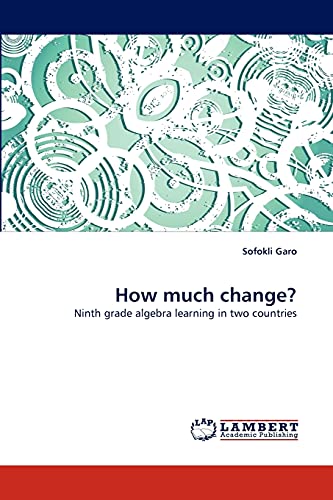 How much change?: Ninth grade algebra learning in two countries by ...