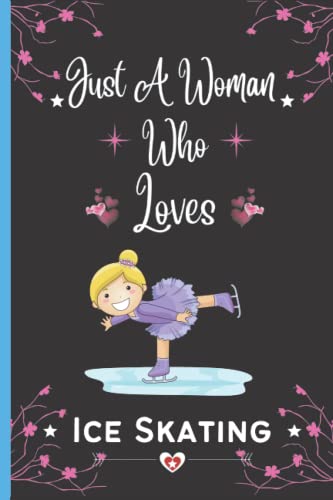 Just A Woman Who Loves Ice Skating: Perfect Ice Skating Notebook ...