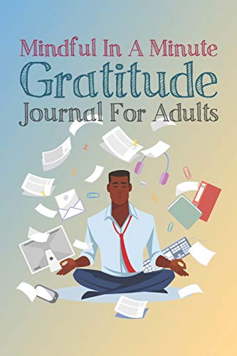 Mindful In A Minute Gratitude Journal For Adults: Bigger Better Very ...