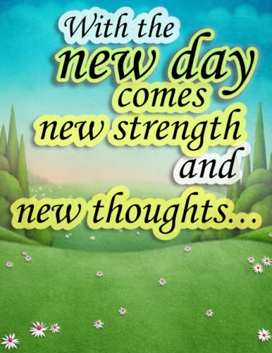With the new day comes new strength and new thoughts: Journal notebook ...