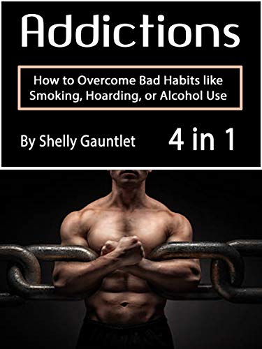 Addictions: How to Overcome Bad Habits like Smoking, Hoarding, or ...