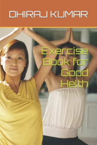 Exercise Book for Good Helth by Dhiraj Kumar | Goodreads