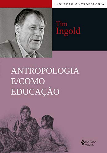 Antropologia E Como Educação by Tim Ingold | Goodreads