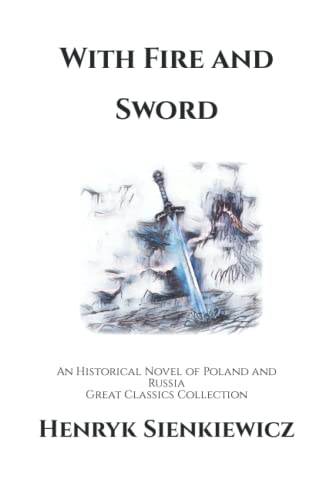 With Fire and Sword: An Historical Novel of Poland and Russia: Great ...