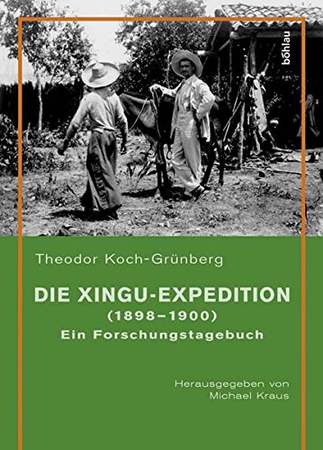 Die Xingu-Expedition (1898-1900). by Theodor Koch-Grünberg | Goodreads