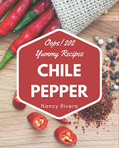 Oops! 202 Yummy Chile Pepper Recipes: Yummy Chile Pepper Cookbook - The ...