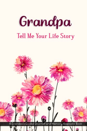Grandpa, Tell Me Your Life Story: A Grandpa’s Guided Journal and Memory ...