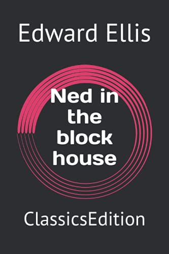 Ned in the block house: ClassicsEdition by Edward S. Ellis | Goodreads