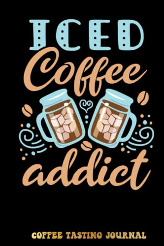 Iced Coffee Addict Cold Brew Coffee Tasting Journal: Coffee Notebook ...
