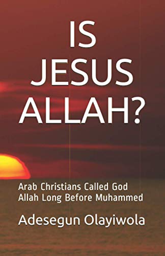 IS JESUS ALLAH?: Arab Christians Called God Allah Long Before Muhammed ...