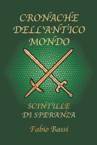 Cronache dell'Antico Mondo 2: Scintille di Speranza by Fabio Bassi ...