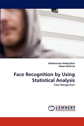 Face Recognition by Using Statistical Analysis: Face Recognition by Gholamreza Anbarjafari ...