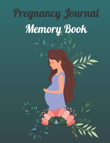 Pregnancy Journal Memory Book: A Pregnancy Book to Capture Every ...