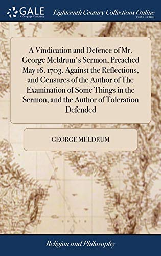 A Vindication and Defence of Mr. George Meldrum's Sermon, Preached May ...