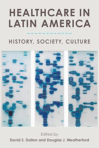 Healthcare in Latin America: History, Society, Culture by David S ...