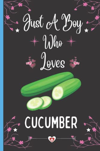 Just A Boy Who Loves Cucumber: Perfect Cucumber Notebook Journals ...