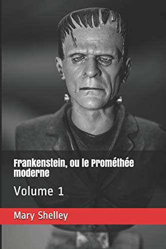 Frankenstein, ou le Prométhée moderne: Volume 1 by Mary Wollstonecraft ...
