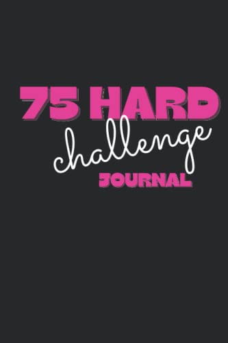 75 Hard Challenge Journal for Women: A Complete 75 Day Hard Challenge ...