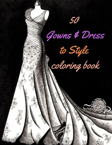 50 Gowns & Dress to Style coloring book: Fashion Design coloring book ...