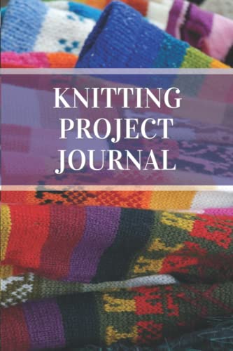 Knitting Project Journal: A Notebook For Up To 30 Knitting Projects ...
