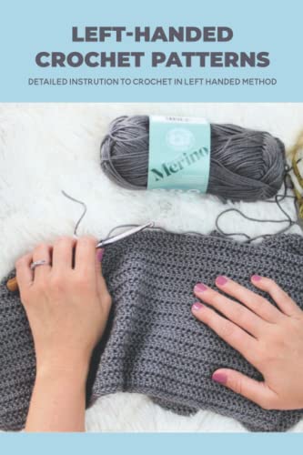 Left-Handed Crochet Patterns: Detailed Instrution To Crochet in Left ...
