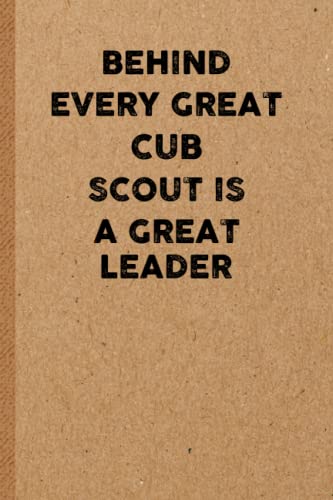 Behind Every Great Cub Scout is a Great Leader: 6x9 Lined 108 pages ...