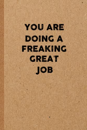 You Are Doing a Freaking Great Job: 6x9 Lined 108 pages Funny Notebook ...