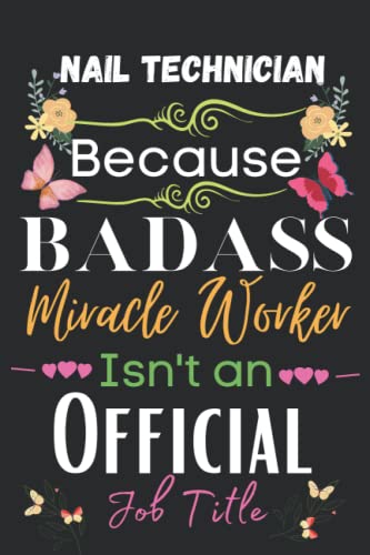 Nail Technician Gift: Because Badass Miracle: Nail Technician ...