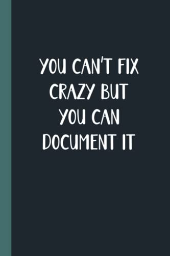 You Can't Fix Crazy But You Can Document It: Funny Gag Gift Notebook ...