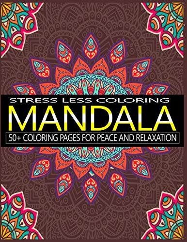 Stress Less Coloring Mandala 50+ Coloring Pages for Peace and ...