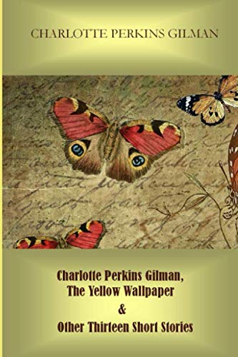 Charlotte Perkins Gilman, The Yellow Wallpaper & Other Thirteen Short ...