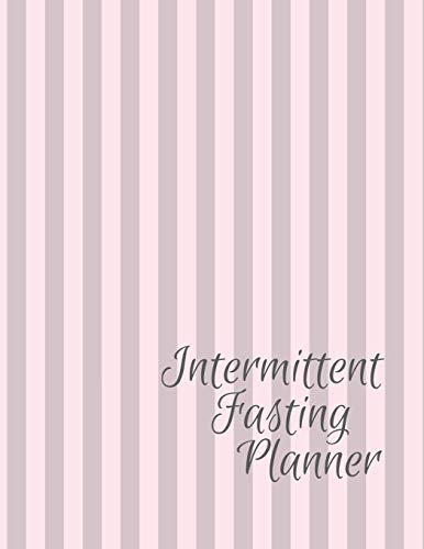Intermittent Fasting Planner: Tracker / Planner: A week by week Journal ...