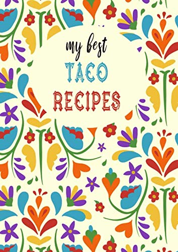 My Best Taco Recipes: Taco Recipe Book To Write In | For 100 Taco ...
