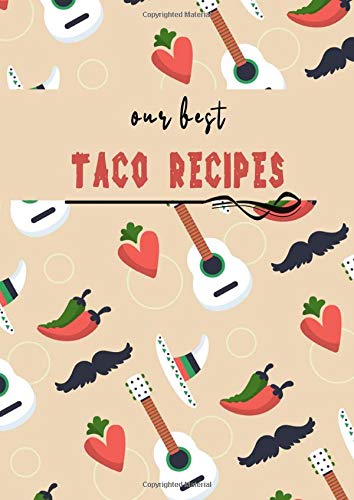 Our Best Taco Recipes: Taco Recipe Book To Write In + For 100 Recipes ...