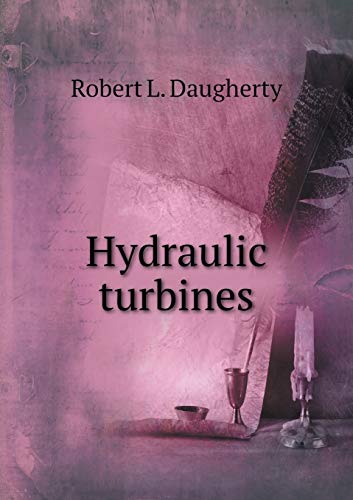 Hydraulic turbines by Robert L. Daugherty | Goodreads