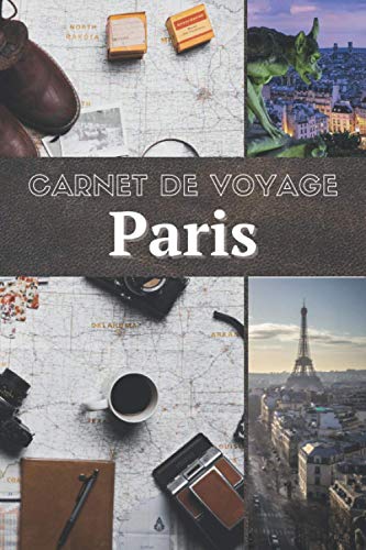 Carnet de voyage Paris: Journal de voyage Paris pour préparer votre ...