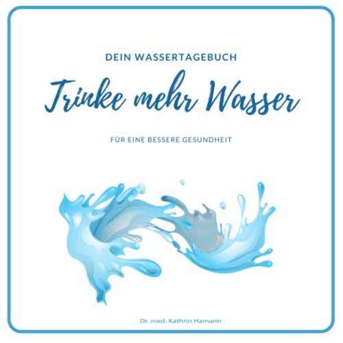 Dein Trinktagebuch: Trink mehr Wasser und lebe gesund by Dr. Kathrin ...