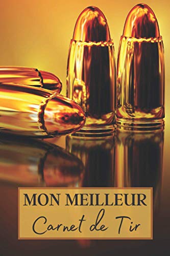 Mon Meilleur Carnet de Tir: Carnet de tir à remplir pour les tireurs ...